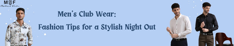 Men’s Club Wear: Fashion Tips for a Stylish Night Out